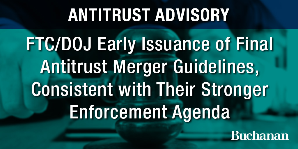 FTC/DOJ Early Issuance of Final Antitrust Merger Guidelines, Consistent with Their Stronger ...
